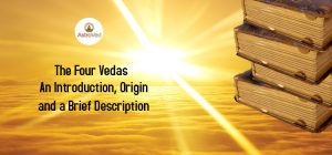 The Four Vedas -An Introduction, Origin and a Brief Description