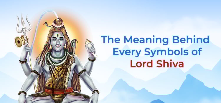 Lord shiva | The Meaning Behind Every Symbol of Lord Shiva